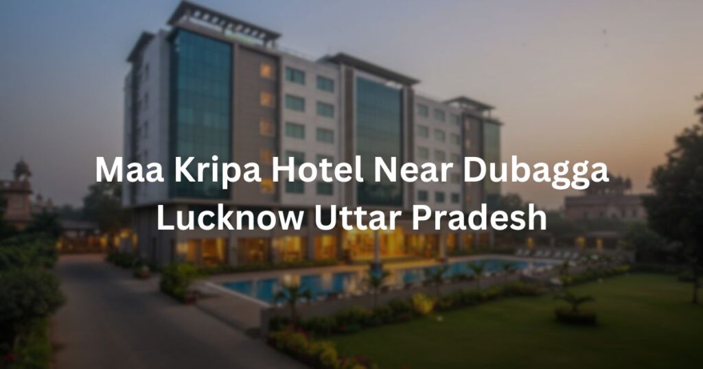 MaaKripa Hotel Near Dubagga lucknow uttar pradesh